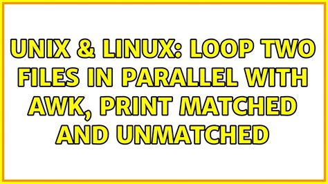 unix and linux loop two files in parallel with awk print matched and unmatched youtube