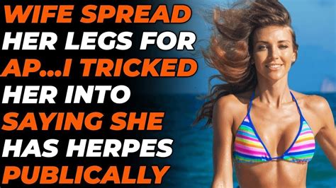 Wife Spread Her Legs For Ap I Tricked Her Into Saying She Has Herpes