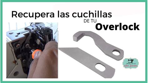 CAMBIAR O DAR MANTENIMIENTO a las cuchillas de tu máquina overlock