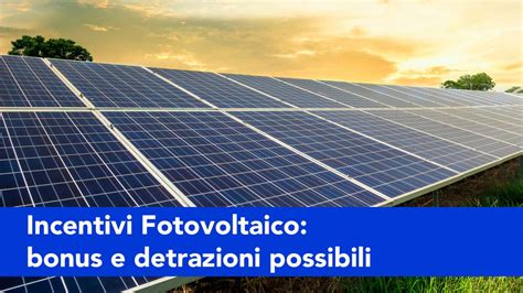 Incentivi Fotovoltaico Le Agevolazioni Per Il Tuo Impianto