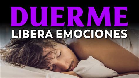 Consigue Liberar Tus Emociones Y Duerme Meditaci N Para Soltar Y