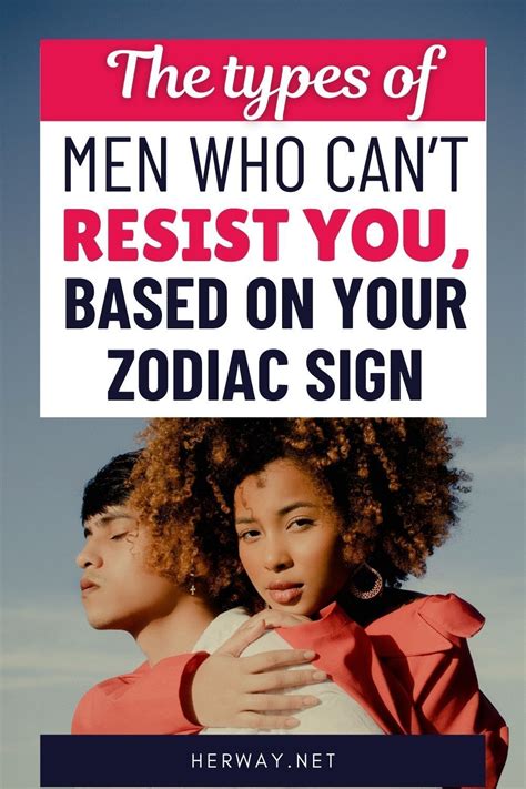 The Types Of Men Who Can T Resist You Based On Your Zodiac Sign