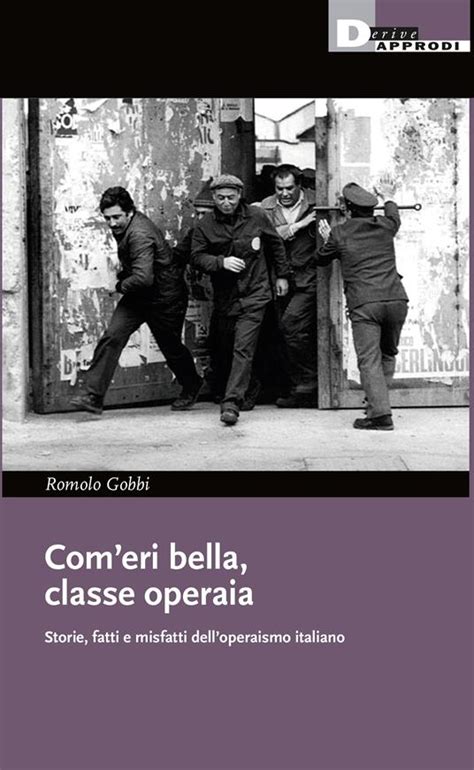 Come eri bella Classe Operaia Alla ricerca di verità scomode ma pur