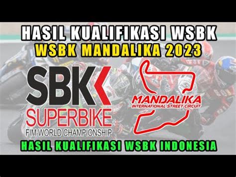 HASIL KUALIFIKASI WSBK MANDALIKA 2023 HARI INI JADWAL RACE WSBK