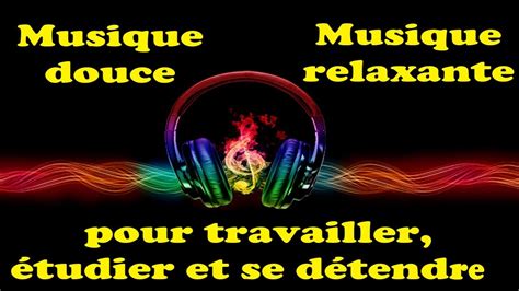 Musique douce et relaxante pour étudier travailler et se détendre