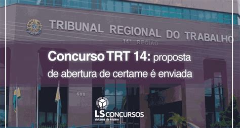 Concurso TRT 14 proposta de abertura de certame é enviada LS Ensino