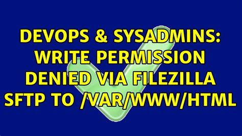 DevOps SysAdmins Write Permission Denied Via Filezilla Sftp To Var