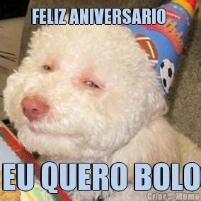 FELIZ ANIVERSARIO EU QUERO BOLO Meme Criarmeme Br