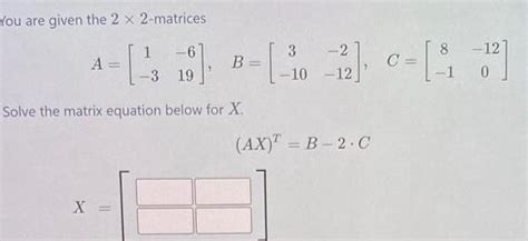 [answered] you are given the 2 x 2 matrices 3 8 12 4 19 8 1 1 2 0 3 c 3 kunduz