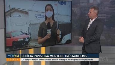 Meio Dia Paraná Curitiba Polícia investiga morte de três mulheres