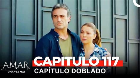 Amar Una Vez M S Capitulo Doblado En Espa Ol Youtube