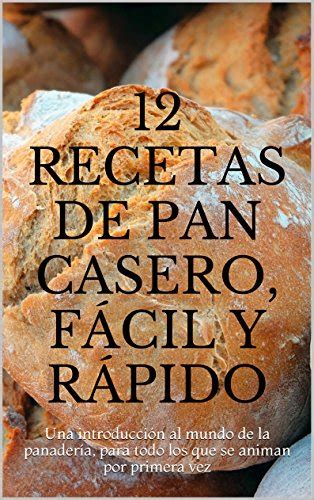 12 Recetas de Pan Casero Fácil y Rápido Delicias en tu Cocina