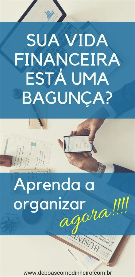 Como Organizar Sua Vida Financeira Passo A Passo Vida Financeira