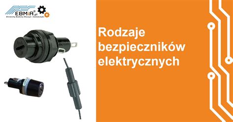 Rodzaje bezpieczników elektrycznych Wiedza EBMiA pl