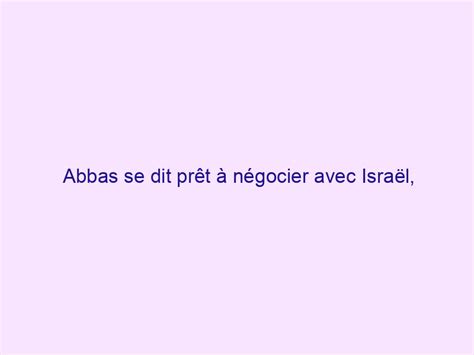 Abbas se dit prêt à négocier avec Israël quel que soit le vainqueur