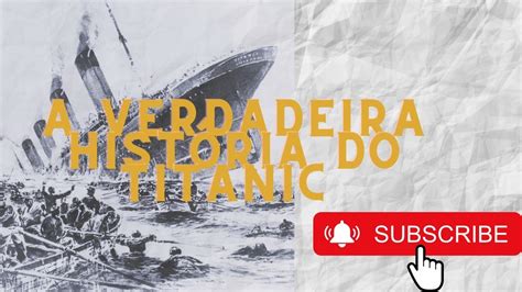 A Verdadeira Historia Do Titanic YouTube