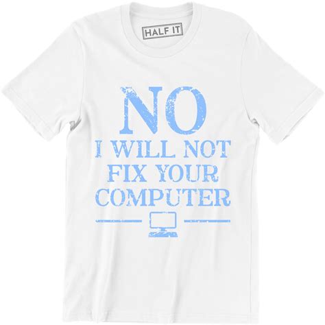 no i will not fix your computer funny geek it men s printed t shirt