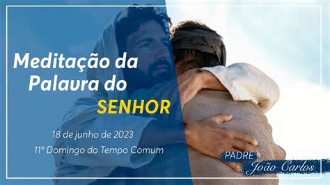 18 de junho Meditação da Palavra do Senhor YouTube