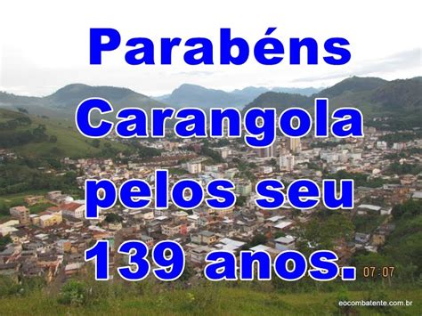 ÉoCombatente Parabéns Carangola pelos seus 139 anos Nesse 07 de