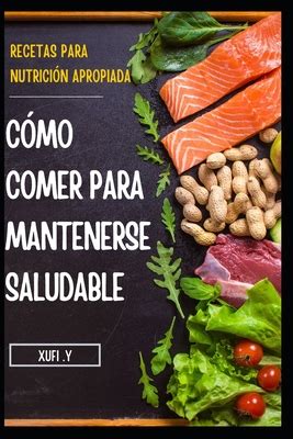 C mo Comer Para Mantenerse Saludable Recetas Fßciles Y Saludables Para