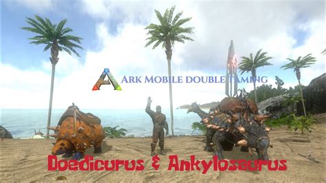 Ark Survival Mobile Doedicurus Ankylosaurus Taming Youtube