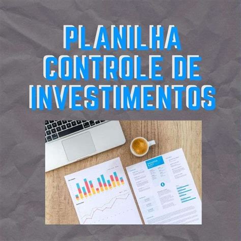 Planilha De Controle De Investimentos Baixe Aqui Como Investir No