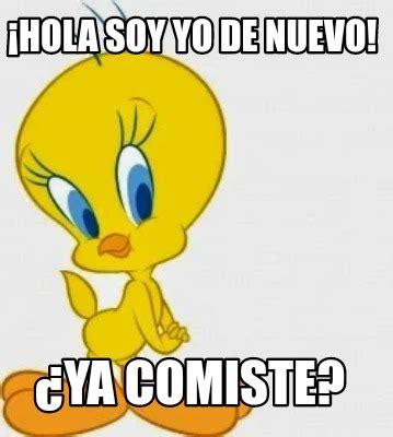 Total 54 Imagen Hola Ya Comiste Abzlocal Mx