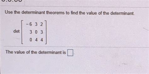 solved use the determinant theorems to find the value of the