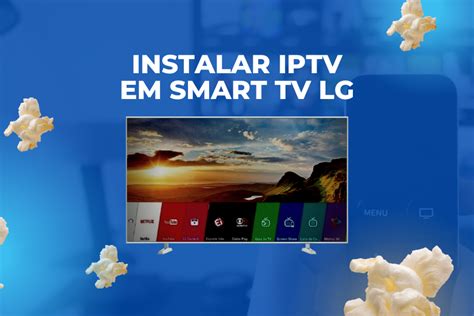 Guia Completo Como Baixar IPTV Na Sua TV LG E Aproveitar O Melhor Do