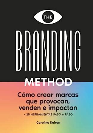 THE BRANDING METHOD cómo crear marcas que provocan venden e impactan