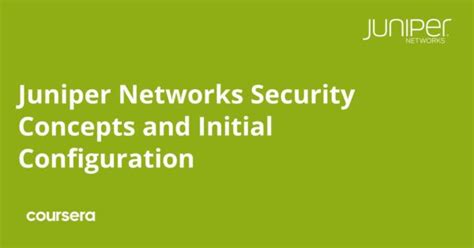 Juniper Networks Security Concepts And Initial Configuration Coursya