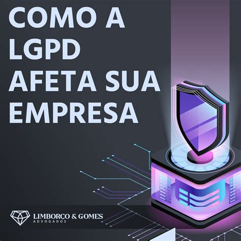 COMO A LGPD AFETA SUA EMPRESA Limborço Gomes