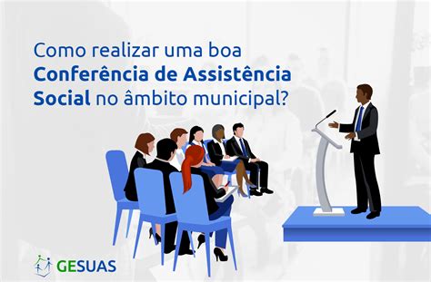 Como realizar uma boa conferência de assistência social no âmbito
