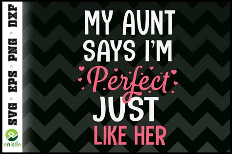 My Aunt Says I M Perfect Just Like Her Graphic By Enistle Creative