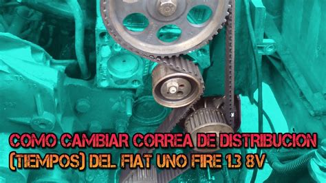 COMO CAMBIAR CORREA DE DISTRIBUCION DEL FIAT UNO FIRE 1 3 8V YouTube