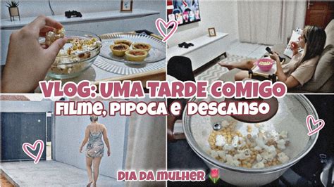 VLOG UMA TARDE COMIGO FILME PIPOCA E DESCANSO OFF DA VIDA DE DONA