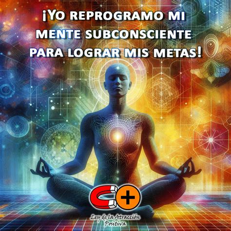 C Mo Reprogramar Tu Mente Subconsciente Para Lograr Tus Metas Ley De