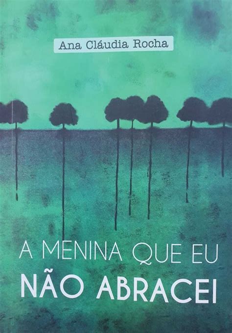 A Menina Que Não Abracei de Ana Cláudia Rocha traz memórias