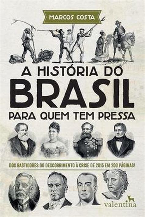A Hist Ria Do Brasil Para Quem Tem Pressa 9788558890205 Marcos