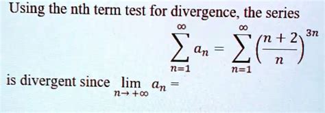 solved using the nth term test for divergence the series 00 00 2 3n an n n 1 n 1 is