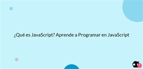 ¿qué es javascript aprende a programar en javascript
