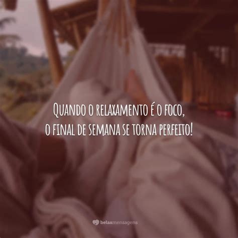 45 Frases De Final De Semana Perfeito Para Curtir Tranquilidade
