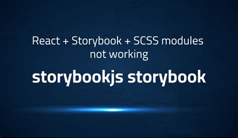 React Storybook SCSS Modules Not Working In Storybookjs Storybook