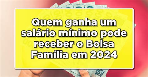 Quem ganha um salário mínimo pode receber o Bolsa Família em 2024
