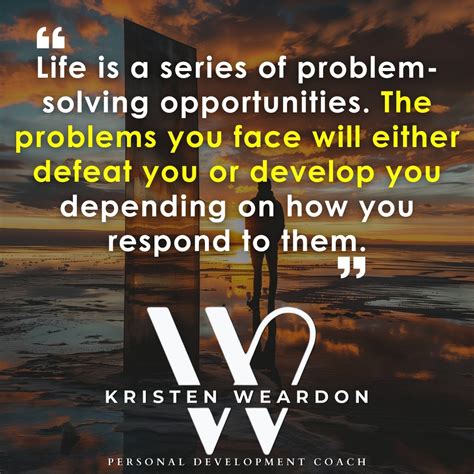 Life Is A Series Of Problem Solving Opportunities The Problems You