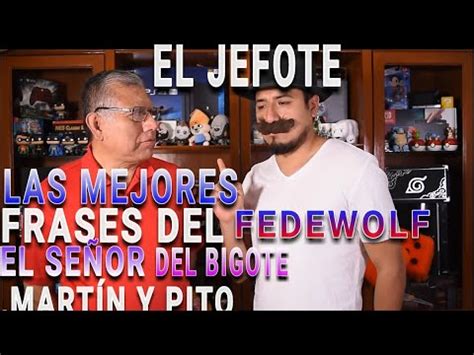 LAS MEJORES FRASES DEL FEDELOBO EL JEFOTE FEDEWOLF SEÑOR DEL BIGOTE