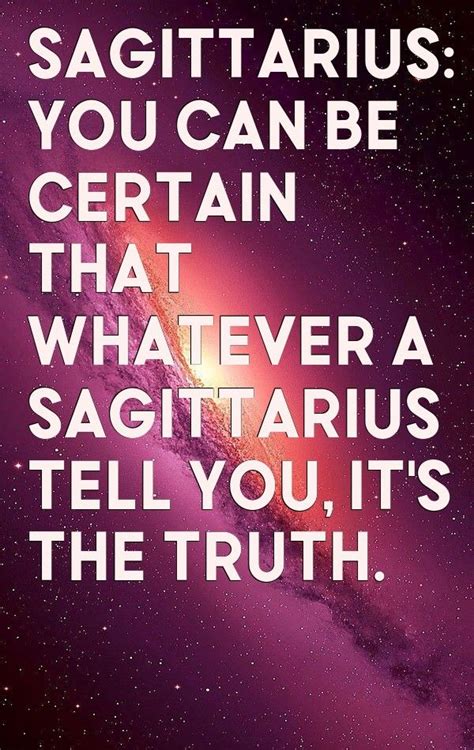Sagittarius You Can Be Certain That Whatever A Sagittarius Tell You