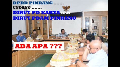 DPRD PINRANG PANGGIL DIRUT PD KARYA DAN DIRUT PDAM PINRANG ADA APA