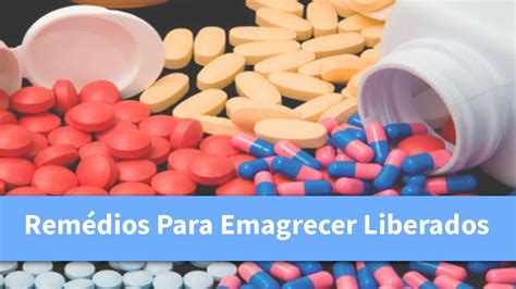 Remédios Para Emagrecer Liberados Remédios Que Ajudam A Emagrecer