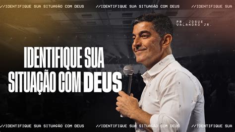 IDENTIFIQUE SUA SITUAÇÃO DEUS JOSUÉ VALANDRO JR YouTube
